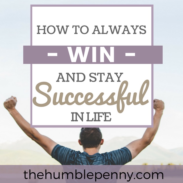How To Always Win And Stay Successful In Life - TheHumblePenny