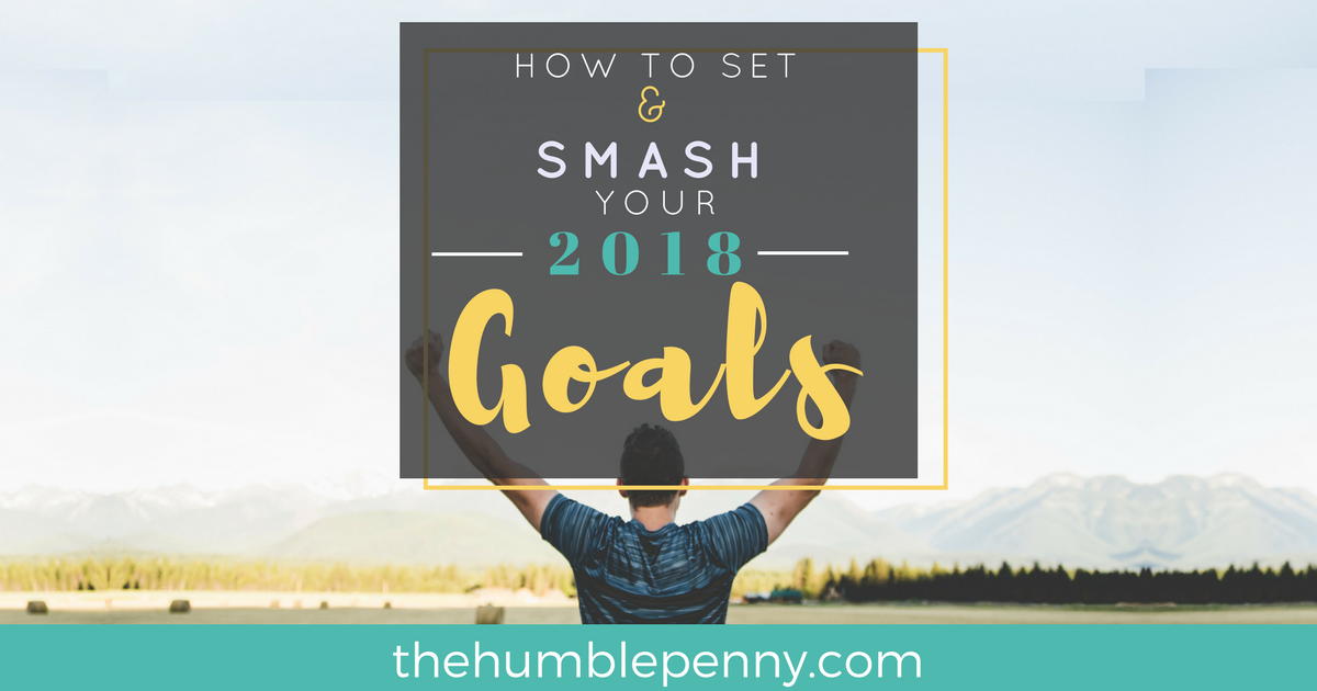 How to Set and Smash Your 2018 Goals - The Humble Penny