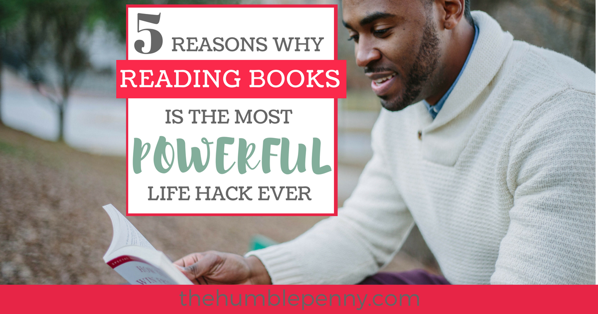 5 Reasons reading books is the most powerful life hack - TheHumblePenny