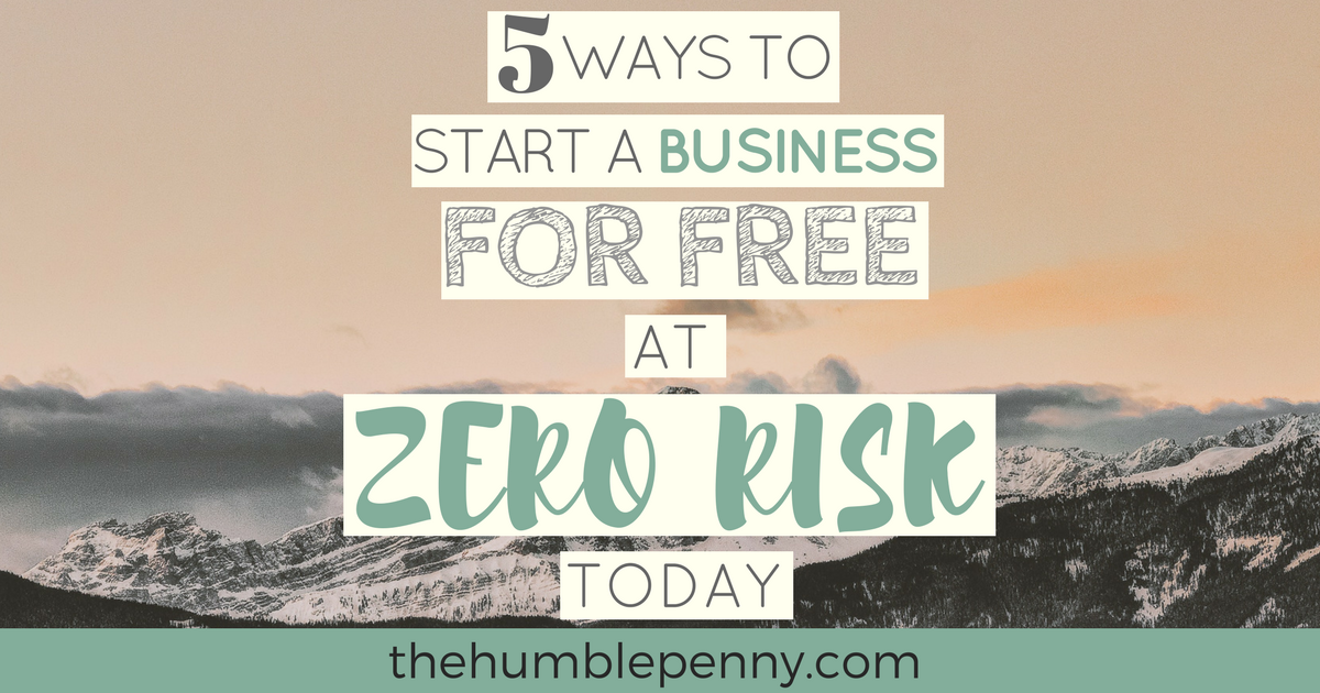 5 Ways to Start a Business for Free at Zero Risk - The Humble Penny