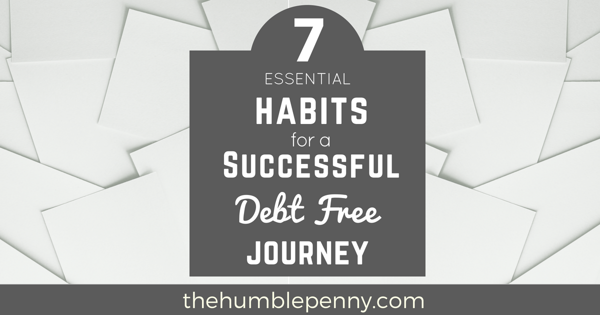 7 Essential Habits For A Successful Debt Free Journey - The Humble Penny