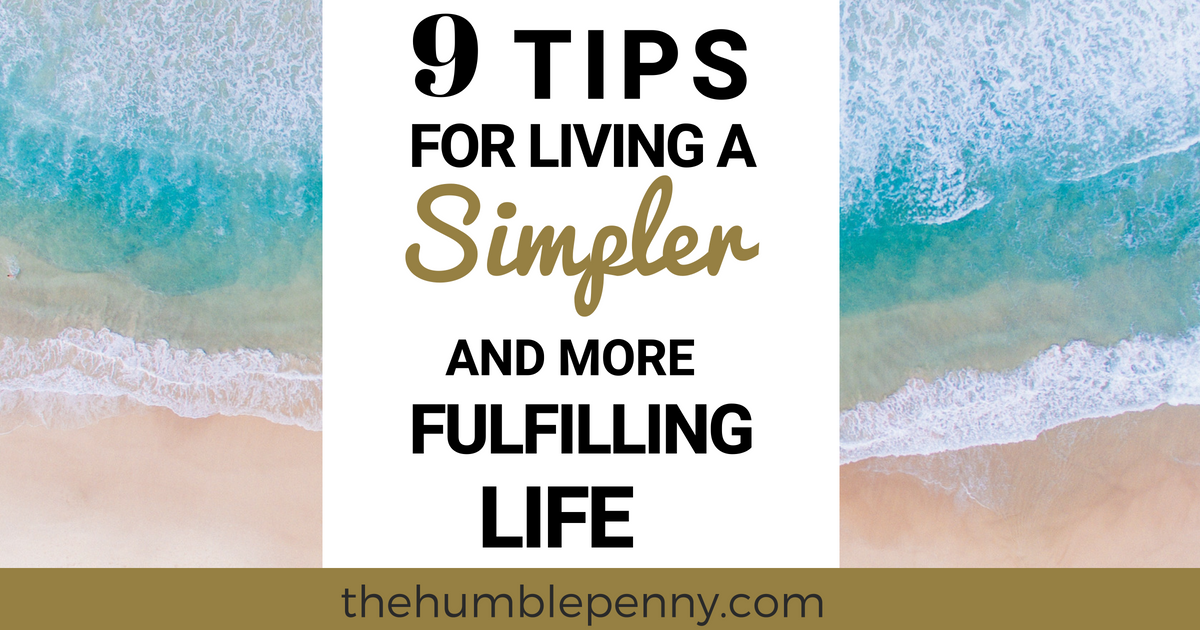 9 Tips For Living A Simpler And More Fulfilling Life - The Humble Penny