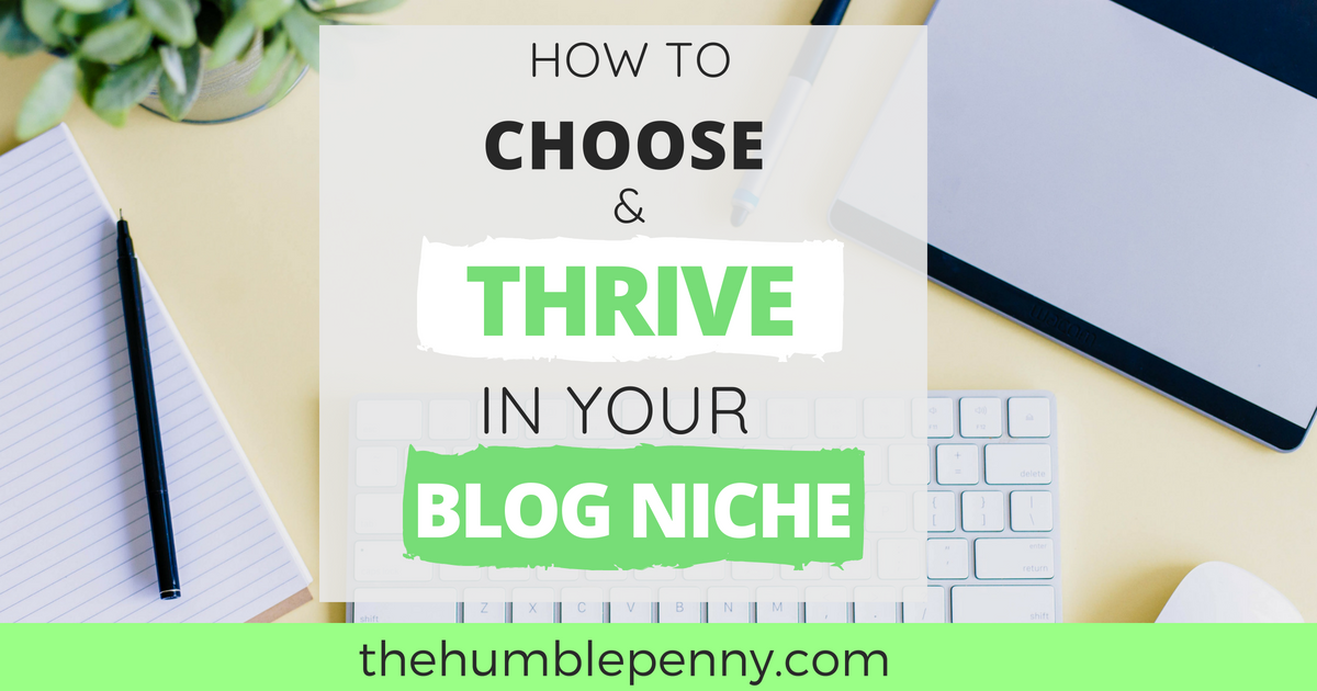 How To Choose And Thrive In Your Blog Niche - The Humble Penny
