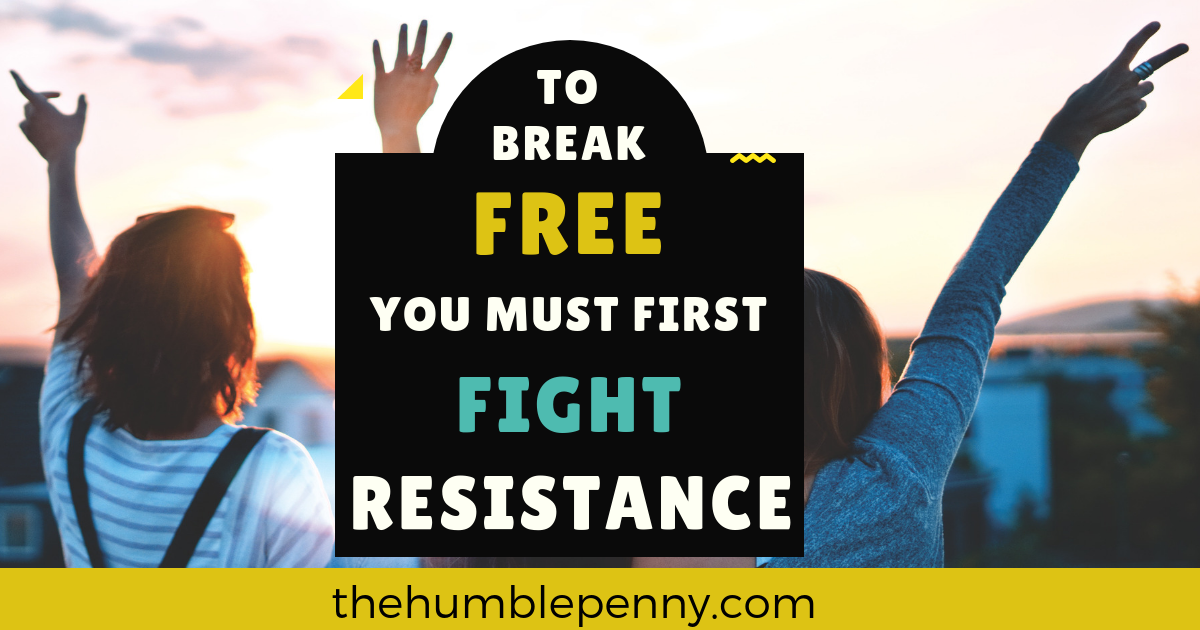 To Break Free, You Must First Fight Resistance - The Humble Penny