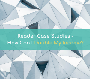 READER CASE STUDIES: How Can I Double My Income? - The Humble Penny