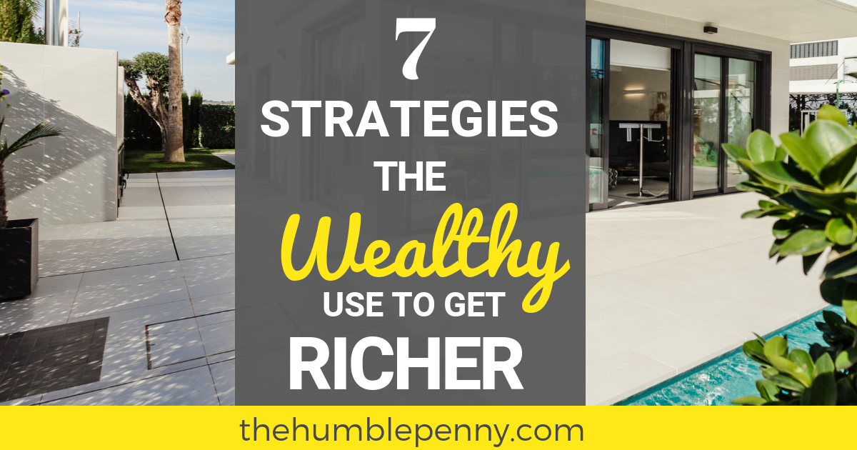 7 Strategies The Wealthy Use To Get Richer - The Humble Penny
