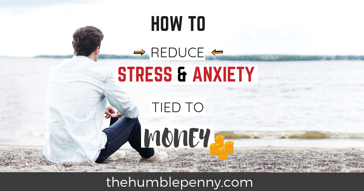 How to Reduce Stress and Anxiety Tied to Money - The Humble Penny