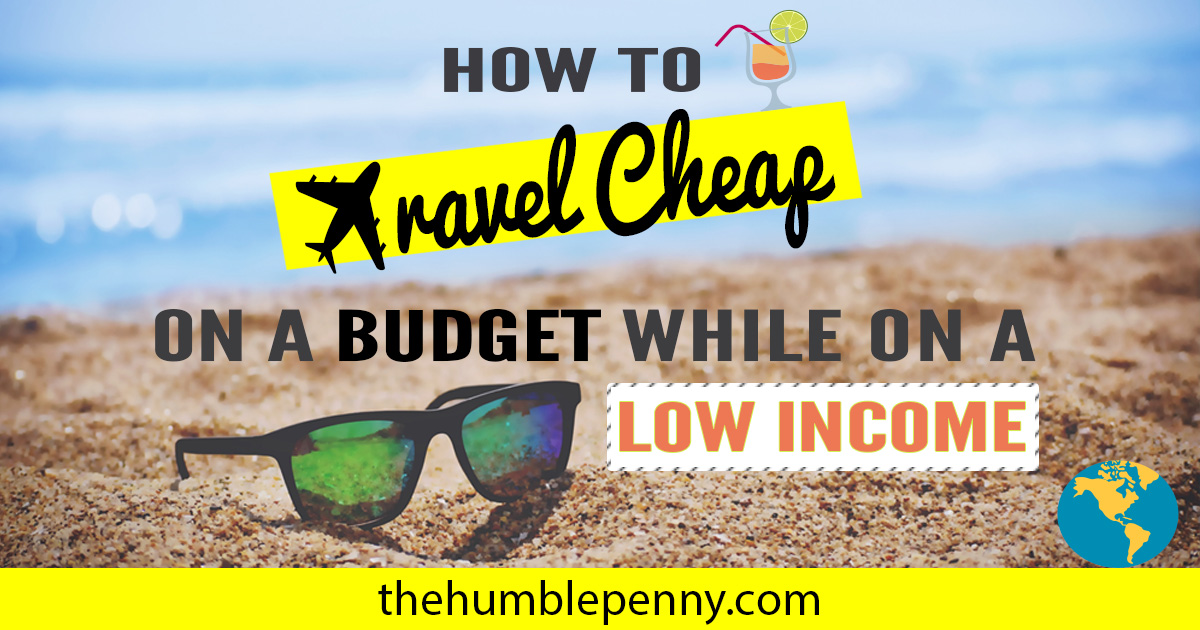How to Travel Cheap On a Budget While On a Low Income