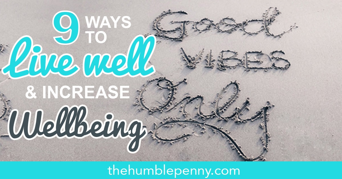 9 Ways to Live Well and Increase Wellbeing - The Humble Penny