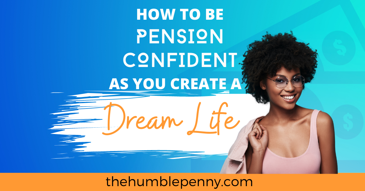 How To Be Pension Confident As You Create Your Dream Life