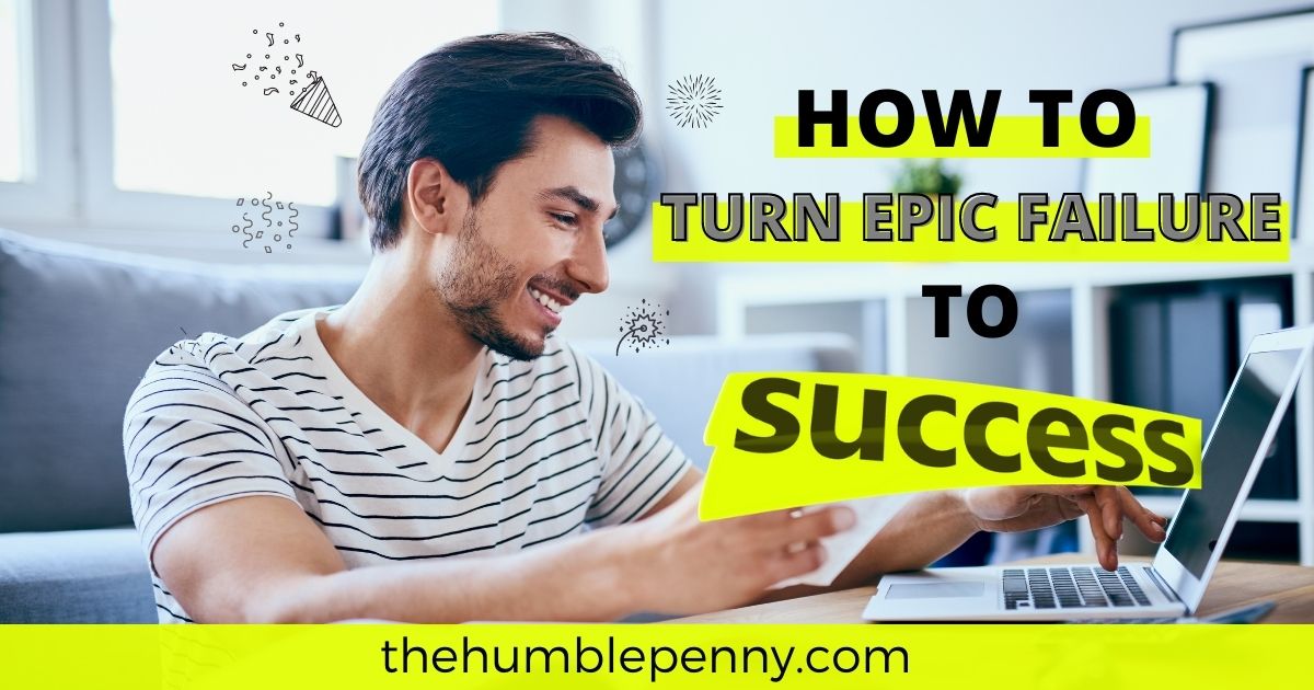 How To Turn Epic FAILURE to SUCCESS! - The Humble Penny
