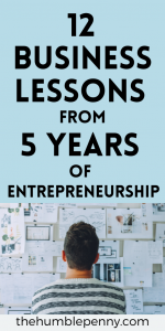 12 Business Lessons From 5 Years of Entrepreneurship