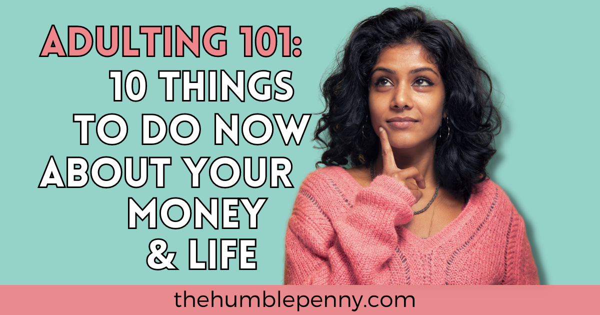 Adulting 101: 10 Things To Do Now About Your Money or Your Life