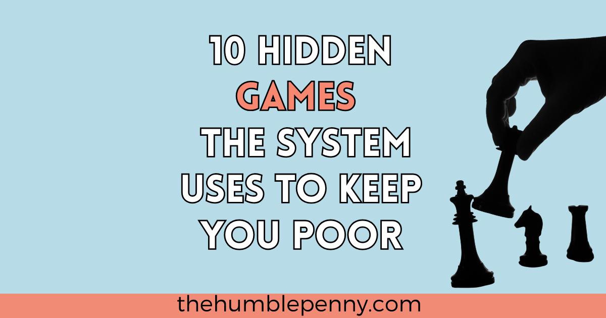 10 Hidden Games the System Uses to Keep You Poor - The Humble Penny